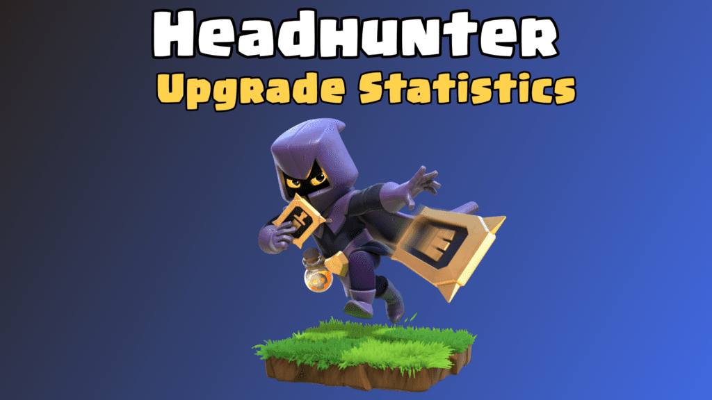 Headhunter: Upgrade Cost, Max Levels and Upgrade Time - ClashDaddy